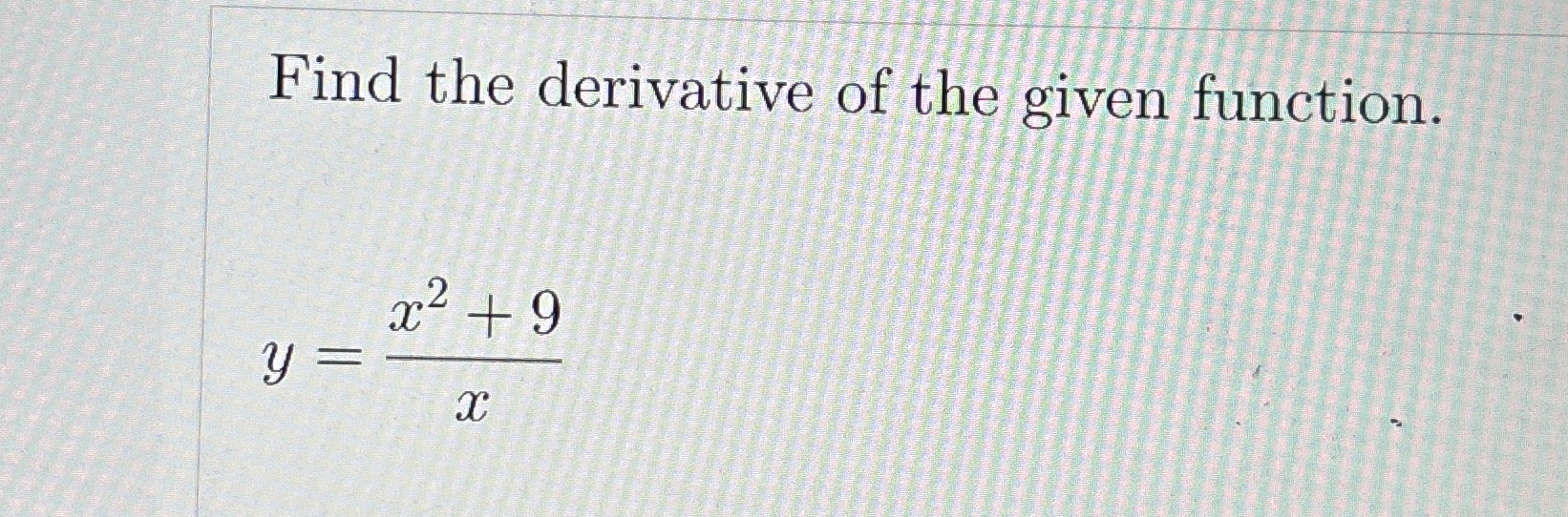 Solved Find the derivative of the given function.y=x2+9x | Chegg.com