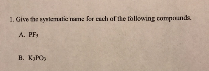 Solved 1. Give the systematic name for each of the following | Chegg.com