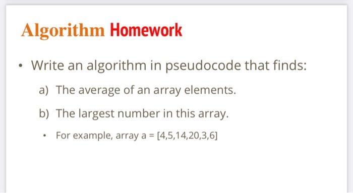 Solved Algorithm Homework• Write an algorithm in "pseudocode | Chegg.com