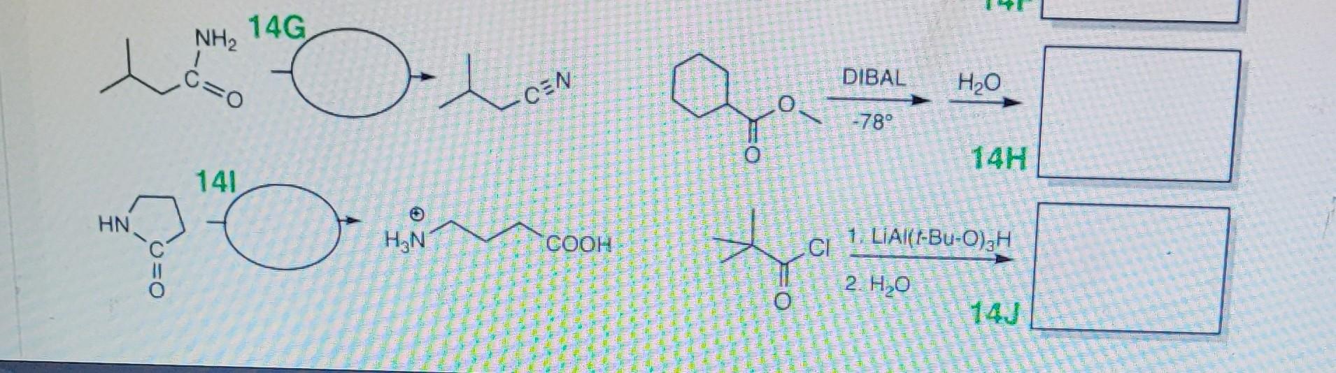 Solved NH2 14G ہو ۔ DIBAL HO CEN -78° 14H 141 COOH CI 1. | Chegg.com