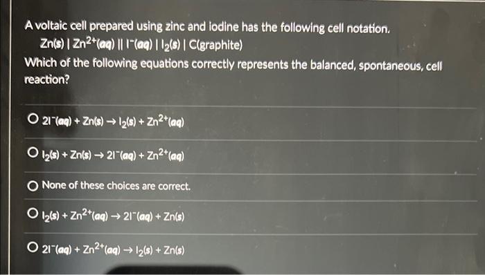 Solved A voltaic cell prepared using zinc and lodine has the | Chegg.com