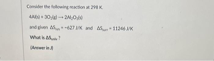 Solved Consider the following reaction at 298 K. 4Al(s)+3O2( | Chegg.com