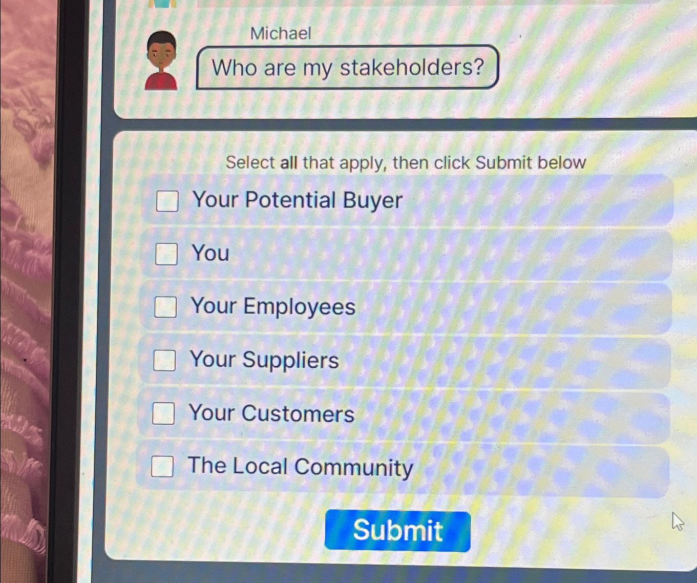 Solved MichaelWho are my stakeholders?Select all that apply, | Chegg.com