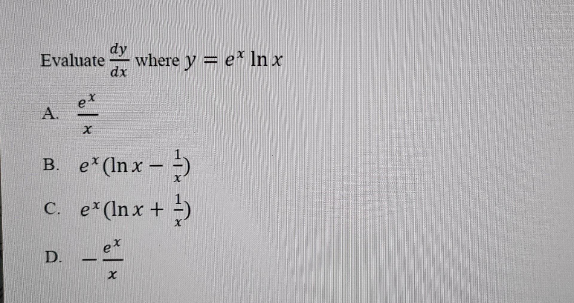 Solved Evaluate dxdy where y=exlnx A. xex B. ex(lnx−x1) C. | Chegg.com