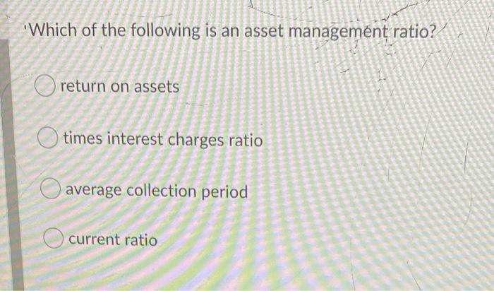 Solved 'Which of the following is an asset management ratio? | Chegg.com
