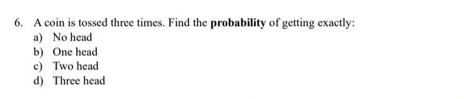 Solved 6. A coin is tossed three times. Find the probability | Chegg.com