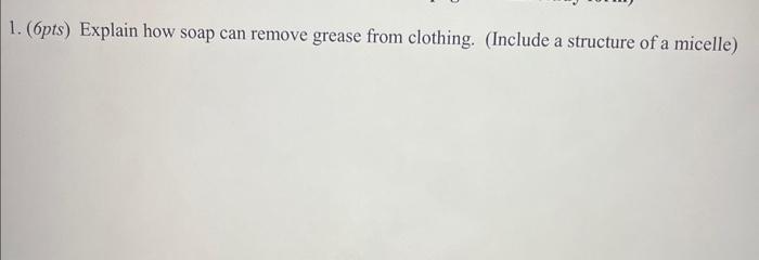 Solved 1. (6pts) Explain how soap can remove grease from | Chegg.com