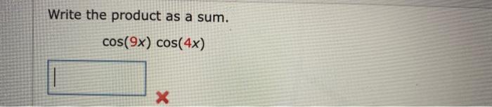 Solved Write the product as a sum. cos(9x)cos(4x) | Chegg.com