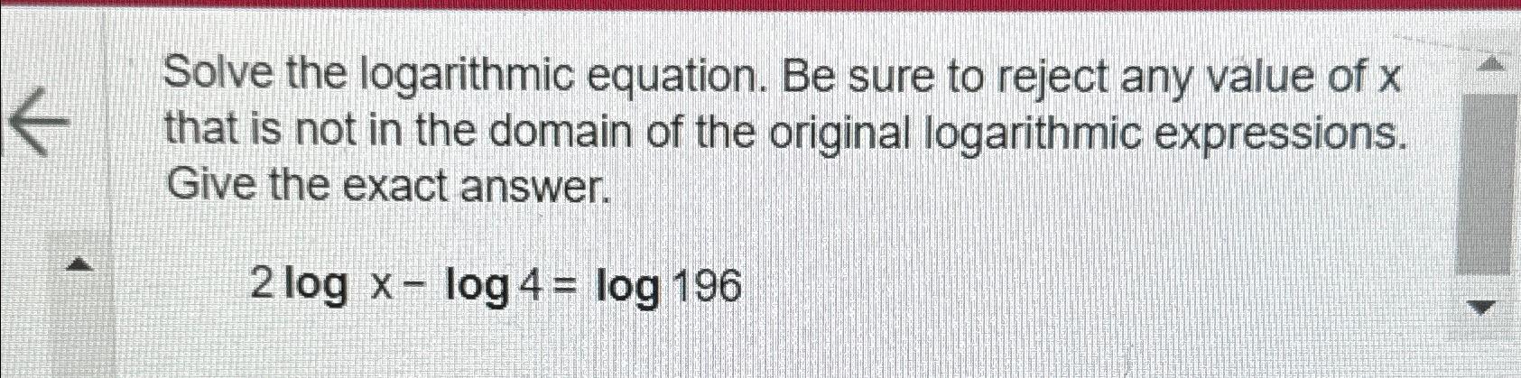 Solved Solve the logarithmic equation. Be sure to reject any | Chegg.com