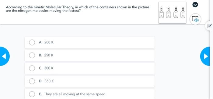 Solved According to the Kinetic Molecular Theory, in which | Chegg.com