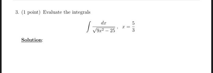 Solved 3. (1 point) Evaluate the integrals ∫9x2−25dx,x=35 | Chegg.com