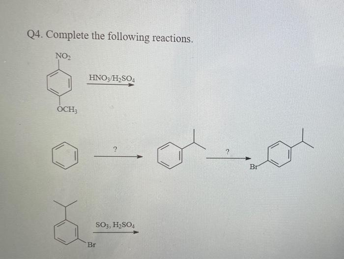 Solved Q4. Complete the following reactions. NO2 HNO3/H2SO4 | Chegg.com