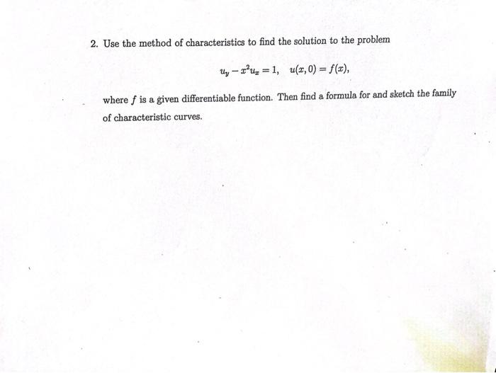 Solved 2. Use the method of characteristics to find the | Chegg.com