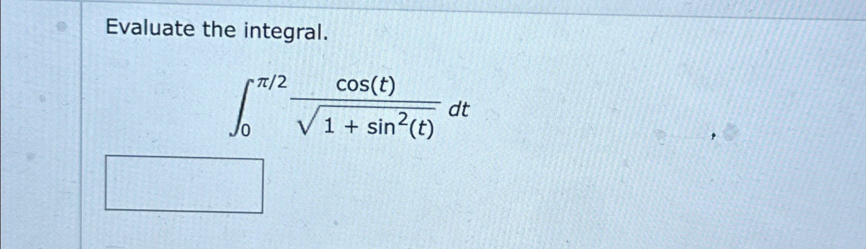 Solved Evaluate the integral.∫0π2cos(t)1+sin2(t)2dt | Chegg.com