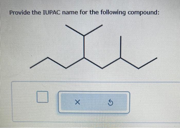 Solved Provide the IUPAC name for the following | Chegg.com