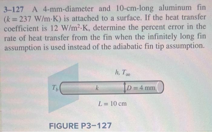 Solved 3-127 A 4-mm-diameter and 10−cm-long aluminum fin | Chegg.com