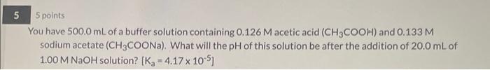 Solved 5 points You have 500.0 mL of a buffer solution | Chegg.com