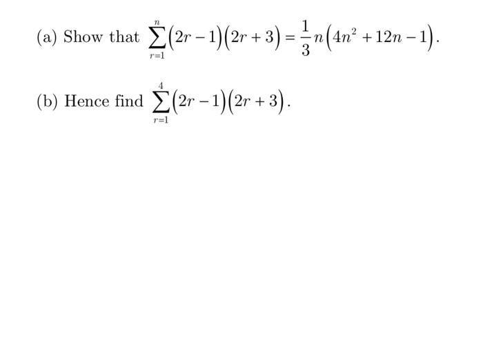 Solved ∑r=1n(2r−1)(2r+3)=31n(4n2+12n−1)∑r=14(2r−1)(2r+3). | Chegg.com
