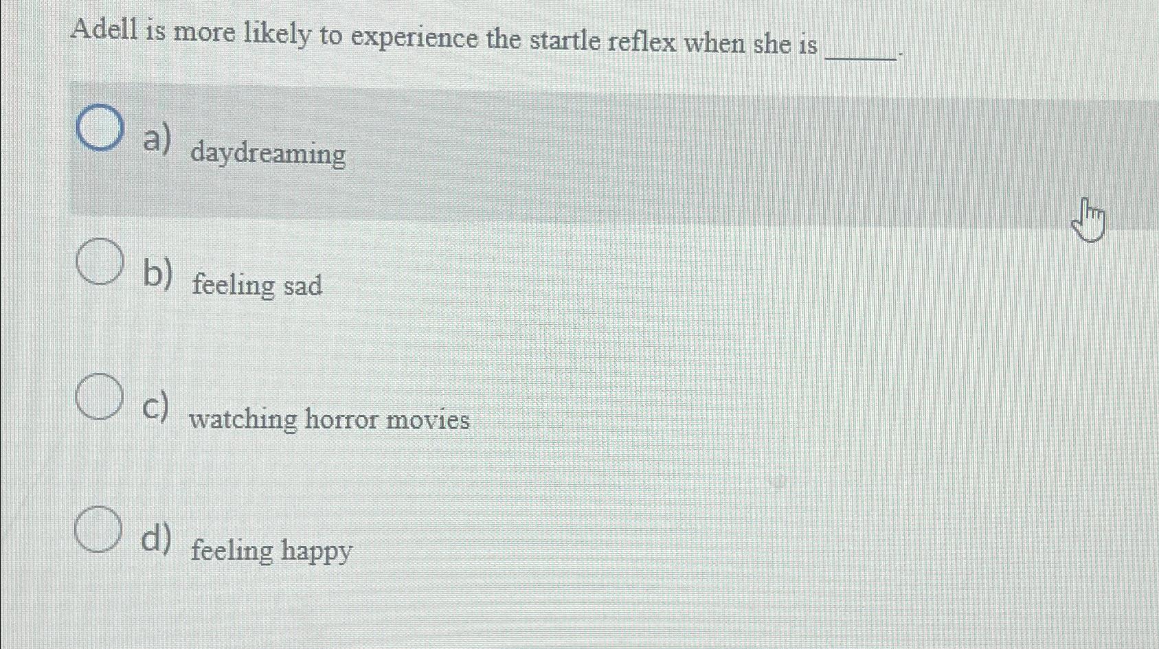 Solved Adell is more likely to experience the startle reflex | Chegg.com