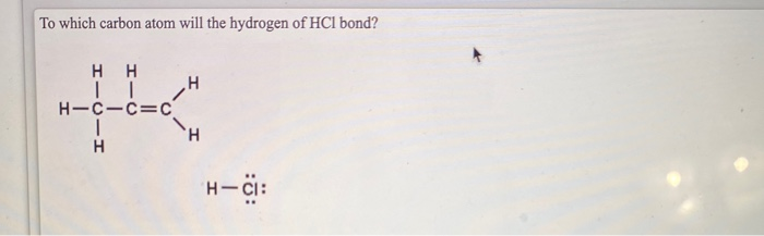 Solved To which carbon atom will the hydrogen of HCl bond? | Chegg.com
