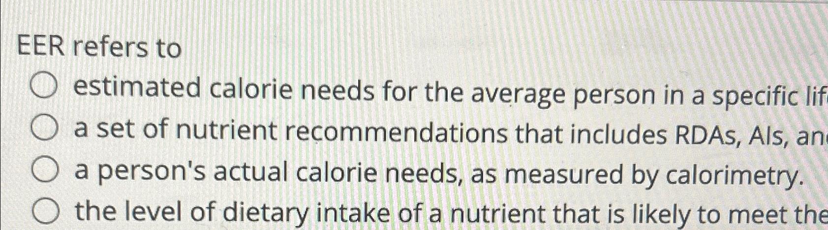 Solved EER refers toestimated calorie needs for the average | Chegg.com