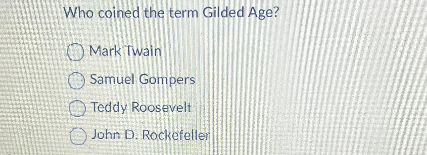 Solved Who coined the term Gilded Age?Mark TwainSamuel | Chegg.com