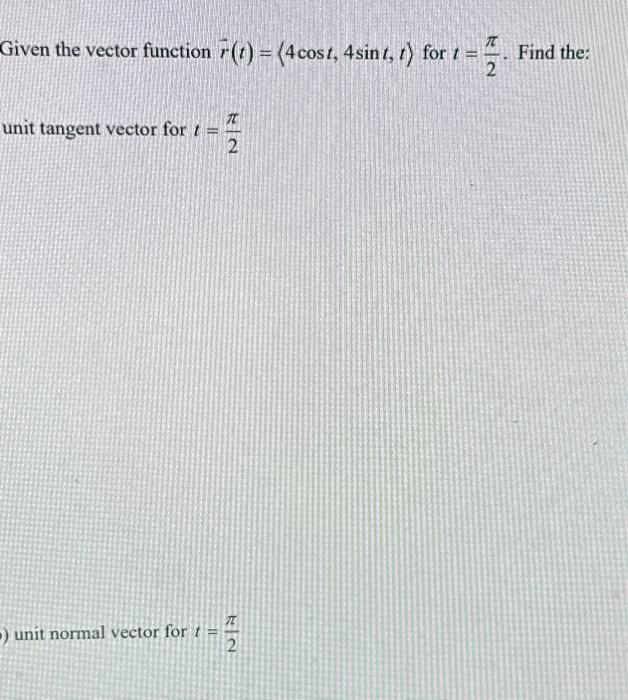 Solved Given the vector function r(t)= 4cost,4sint,t for | Chegg.com