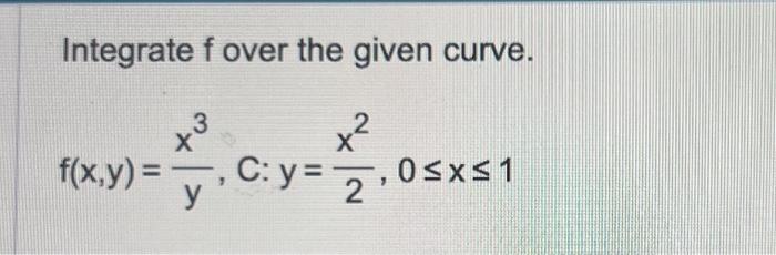 Solved Integrate f over the given curve. | Chegg.com