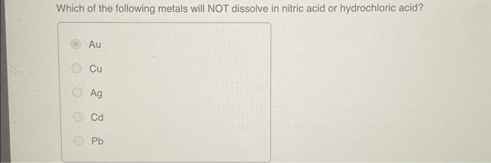 Solved Which of the following metals will NOT dissolve in | Chegg.com