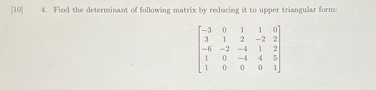 Solved [10] 4. ﻿Find the determinant of following matrix by | Chegg.com