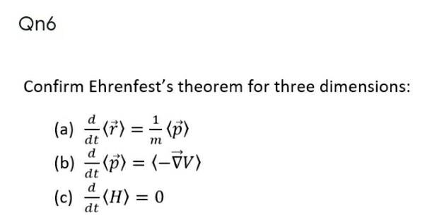 Solved Qn6 Confirm Ehrenfest's theorem for three dimensions: | Chegg.com