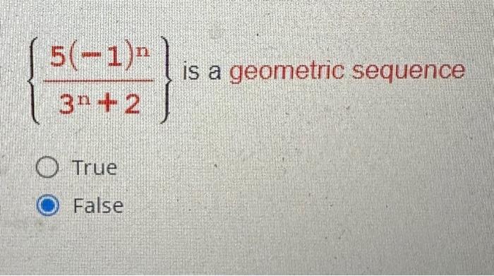 Solved {3n+25(−1)n} is a geometric sequence True False | Chegg.com