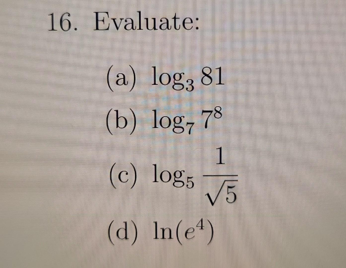 Solved (a) log381 (b) log778 (c) log551 (d) ln(e4) | Chegg.com
