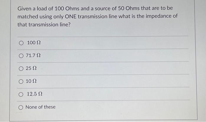 Solved Given a load of 100 Ohms and a source of 50 Ohms that | Chegg.com