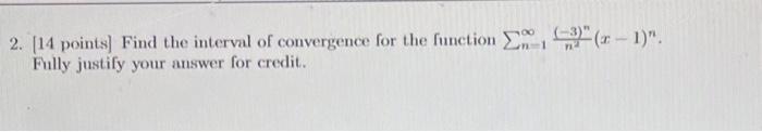 Solved 2. [14 points] Find the interval of convergence for | Chegg.com