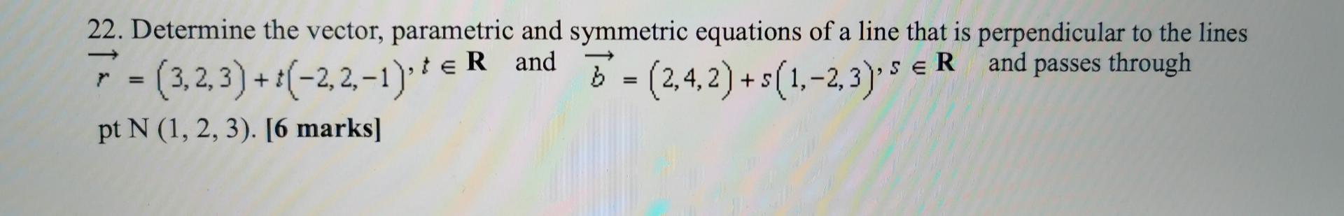 Solved 22. Determine the vector, parametric and symmetric | Chegg.com
