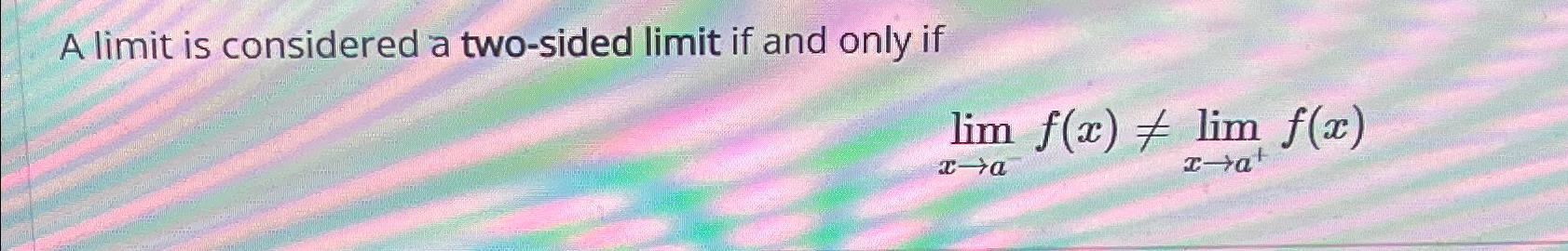 Solved A limit is considered a two-sided limit if and only | Chegg.com