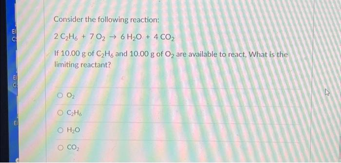 Solved Consider the following reaction: 2 C2H6+702 → 6 H2O + | Chegg.com