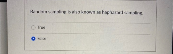 Solved Random sampling is also known as haphazard sampling. | Chegg.com