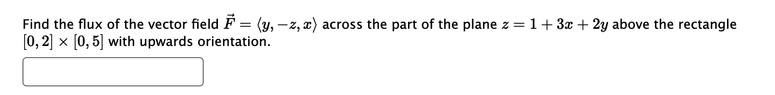 Solved Find the flux of the vector field vec(F)=(:y,-z,x:) | Chegg.com