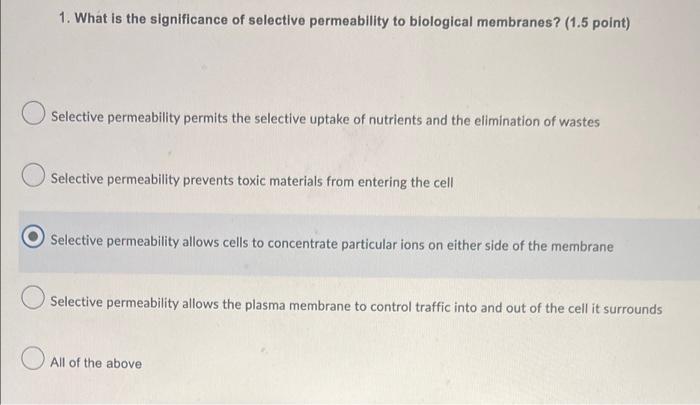 Solved 1. What is the significance of selective permeability | Chegg.com