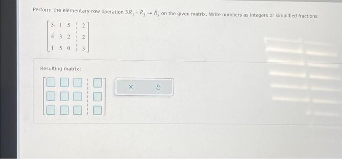 Solved Perform the elementary row operation 3R1+R3→R3 on the | Chegg.com