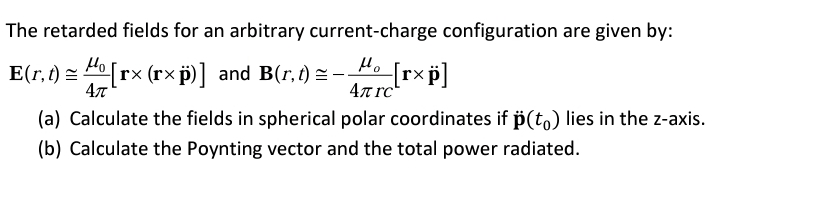 Solved The retarded fields for an arbitrary current-charge | Chegg.com