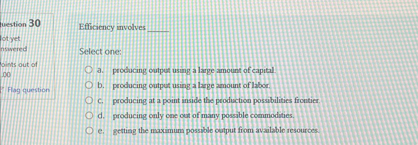 Solved Efficiency involvesSelect one:oints out of .00Flag | Chegg.com