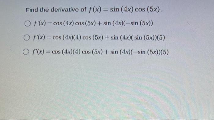 Solved Find the derivative of f(x)=sin (4x) cos (5x). O | Chegg.com