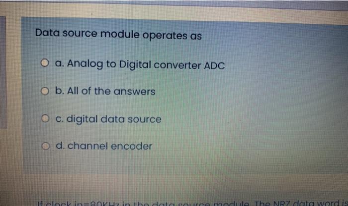Solved Data source module operates as O a. Analog to Digital | Chegg.com