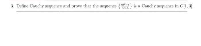 Solved 3. Define Cauchy sequence and prove that the sequence | Chegg.com