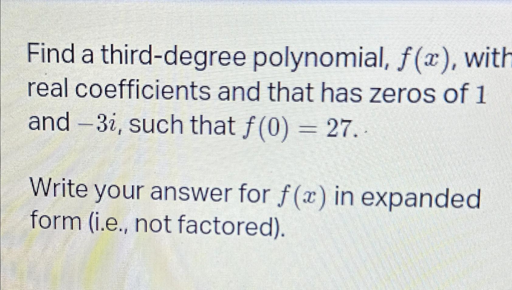 Solved Find a third-degree polynomial, f(x), ﻿with real | Chegg.com