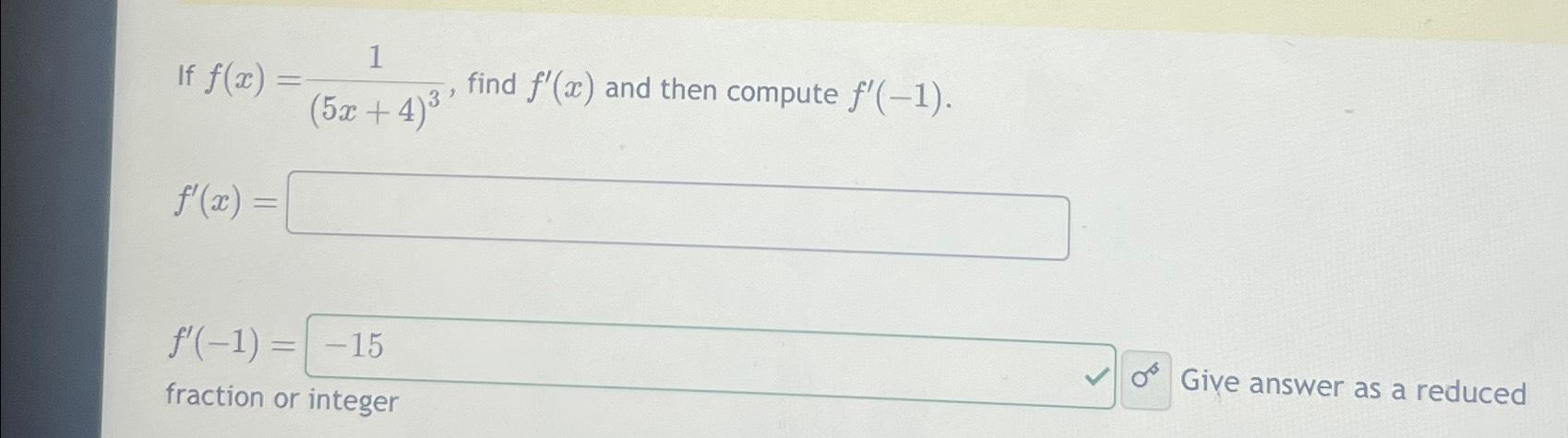 Solved If f(x)=1(5x+4)3, ﻿find f'(x) ﻿and then compute | Chegg.com
