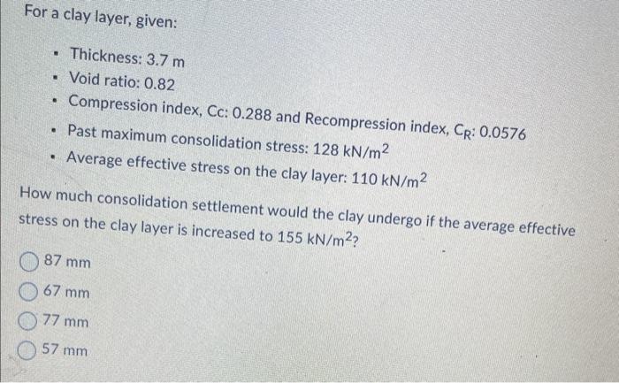 Solved For a clay layer, given: - Thickness: 3.7 m - Void | Chegg.com